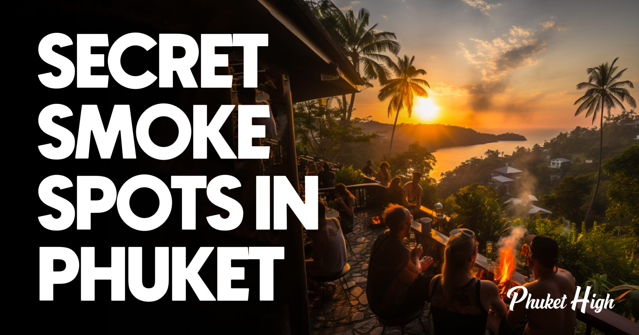 Secret Smoke Spots in Phuket - Phuket High